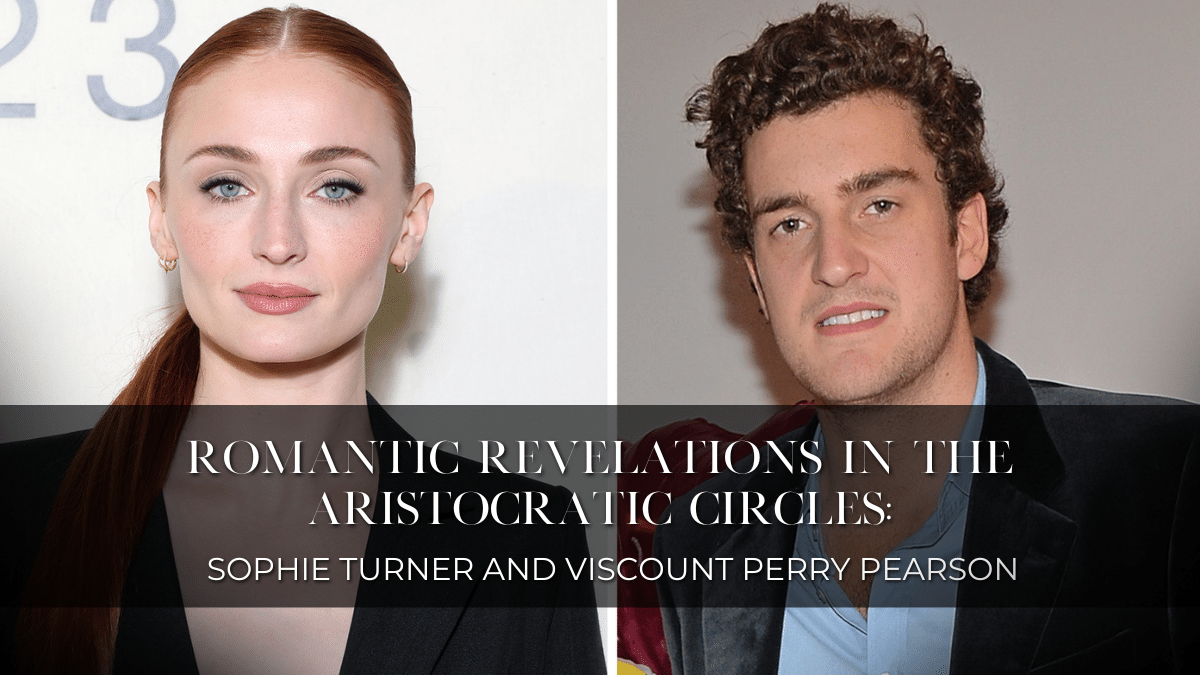 Romantic Revelations In The Aristocratic Circles: Sophie Turner And ...